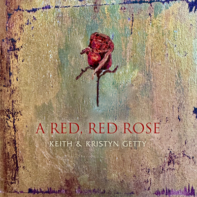 A Red Red Rose - Keith and Kristyn Getty Lyrics and Chords | Worship ...