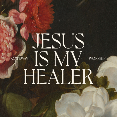 Jesus Is My Healer - Gateway Worship Lyrics and Chords | Worship Together